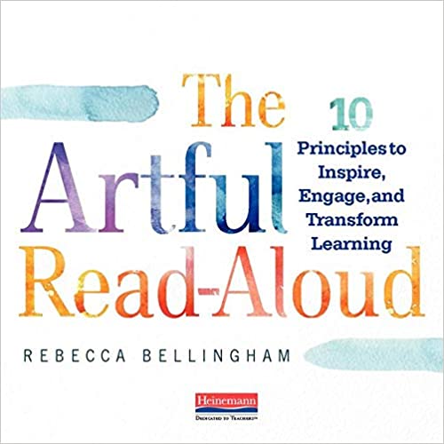 The Artful Read-Aloud: 10 Principles to Inspire, Engage